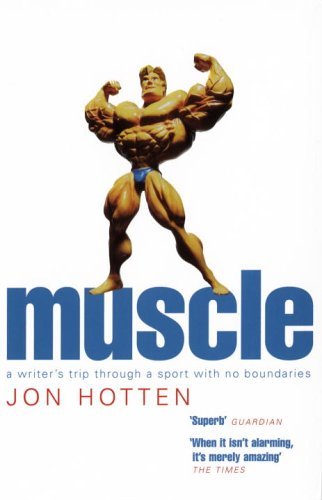 Muscle: A Writer's Trip Through a Sport With No Boundaries by Jon ...