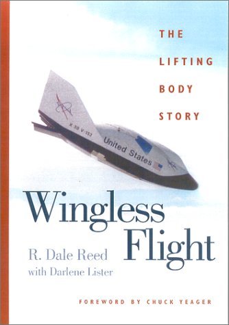 Wingless Flight: The Lifting Body Story by R. Dale Reed | Goodreads