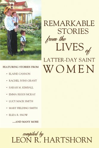 Remarkable Stories from the Lives of Latter-day Saint Women by Leon R ...