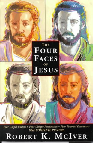 The Four Faces of Jesus: Four Gospel Writers, Four Unique Perspectives ...
