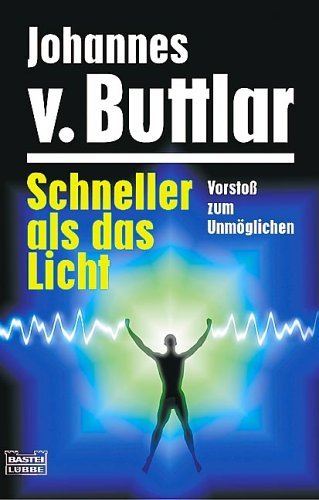 Schneller als das Licht. Vorstoß zum Unmöglichen. by Johannes von ...