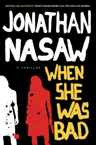 When She Was Bad by Jonathan Nasaw | Goodreads