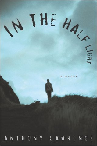 In The Half Light By Anthony Lawrence Goodreads