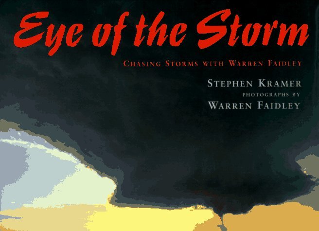 Eye of the Storm: Chasing Storms with Warren Faidley by Stephen Kramer ...