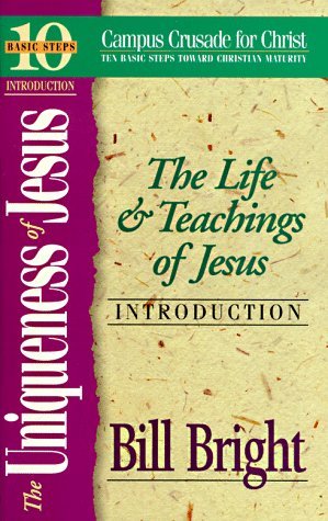 The Uniqueness of Jesus: The Life and Teachings of Jesus by Bill Bright ...