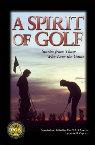 A Spirit of Golf: Stories from Those Who Love the Game by Professional ...