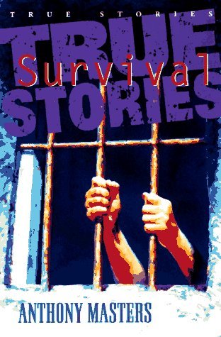 True Survival Stories (Ture Stories Series) by Anthony Masters | Goodreads