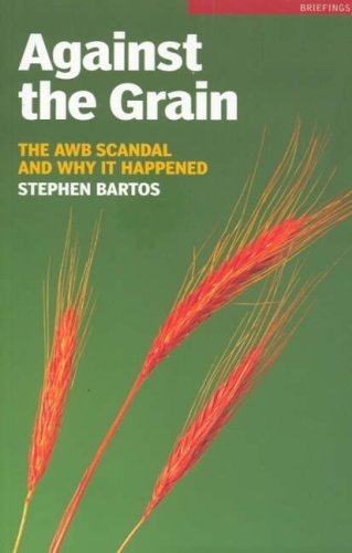 Against the Grain: The AWB Scandal and Why It Happened by Stephen ...