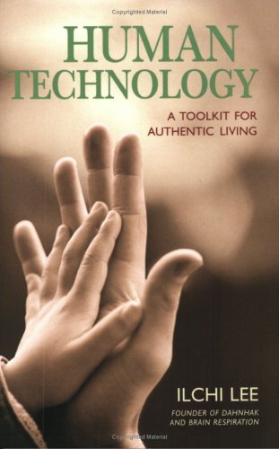 Human Technology: A Toolkit For Authentic Living by Ilchi Lee | Goodreads