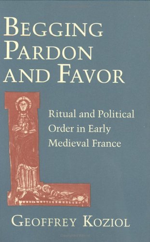 Begging Pardon and Favor: Ritual and Political Order in Early Medieval ...