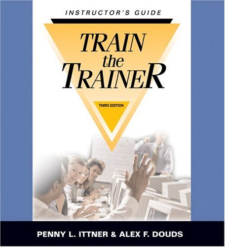 Train the Trainer: Instructor's Guide (3rd Ed.) by P. Ittner | Goodreads