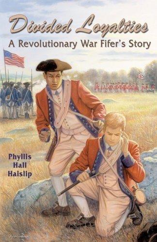 Divided Loyalties: A Revolutionary War Fifer's Story by Phyllis Hall ...