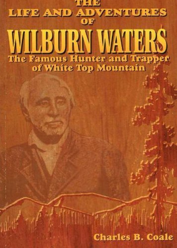 Life and Adventures of Wilburn Waters: The Famous Hunter and Trapper of ...