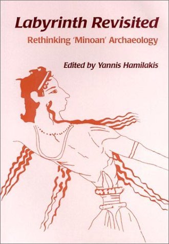 Labyrinth Revisited: Rethinking `Minoan' Archaeology by Yannis ...
