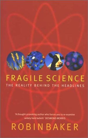 Fragile Science: The Reality Behind the Headlines by Robin Baker ...