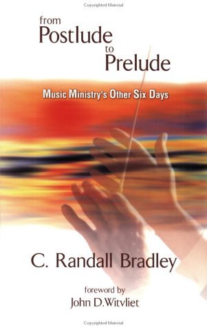 From Postlude to Prelude: Music Ministry's Other Six Days by C. Randall ...