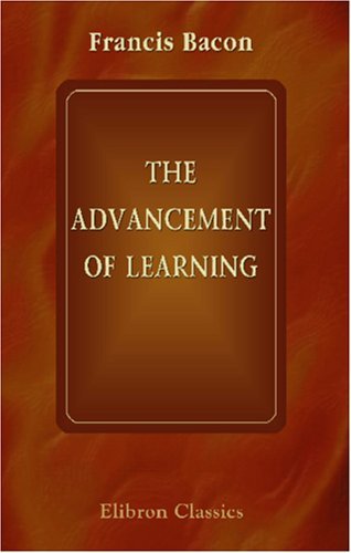 The Advancement of Learning by Francis Bacon | Goodreads