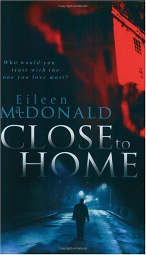 Close To Home by Eileen Macdonald | Goodreads