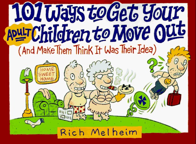 101 Ways to Get Your Adult Children to Move Out by Rich Melheim | Goodreads