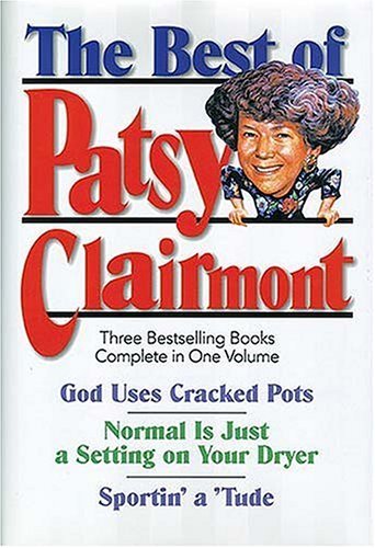 The Best of Patsy Clairmont: Three Bestselling Books Complete in One Volume : God Uses Cracked ...