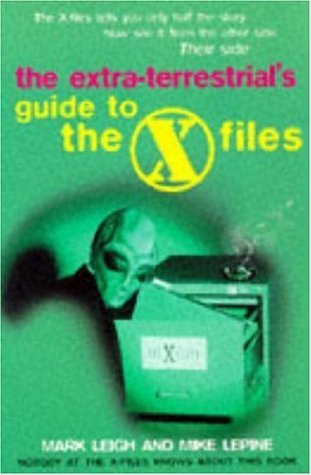 The Extra-terrestrial's Guide to "The X-Files" by Mark Leigh | Goodreads