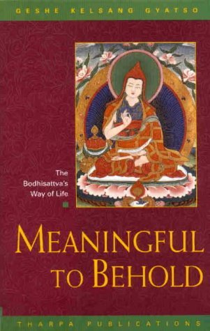 Meaningful to Behold: The Bodhisattva's Way of Life by Kelsang Gyatso | Goodreads