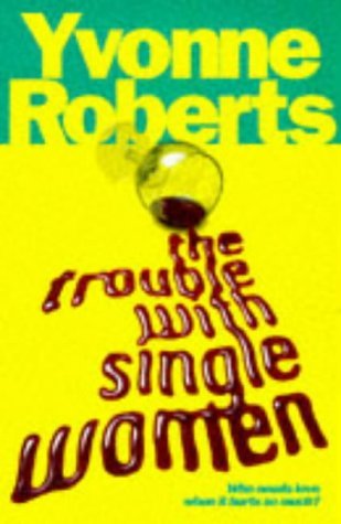 The Trouble With Single Women by Yvonne Roberts | Goodreads