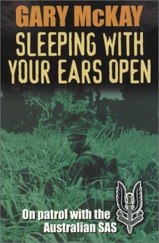 Sleeping With Your Ears Open: On Patrol With the Australian Sas by Gary McKay | Goodreads