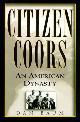 Citizen Coors: An American Dynasty by Dan Baum | Goodreads