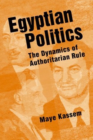 Egyptian Politics: The Dynamics of Authoritarian Rule by Maye Kassem ...