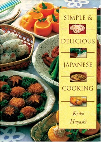 Simple & Delicious Japanese Cooking by Keiko Hayashi | Goodreads
