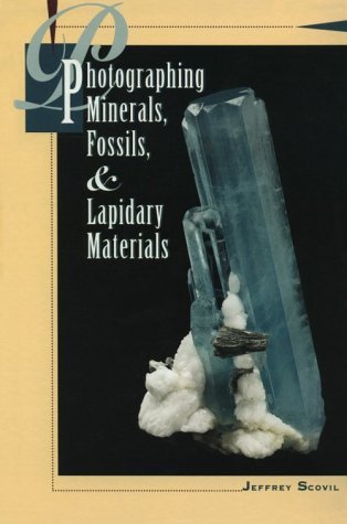 Photographing Minerals, Fossils, and Lapidary Materials by Jeffrey A ...