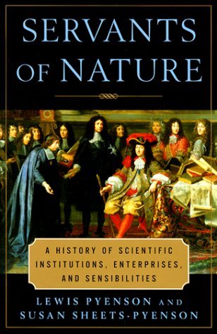 Servants of Nature: A History of Scientific Institutions, Enterprises ...