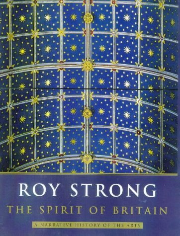 The Spirit of Britain: A Narrative History of the Arts by Roy Strong ...