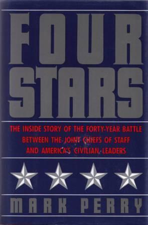 Four Stars: The Inside Story of the Forty-year Battle Between the Joint ...