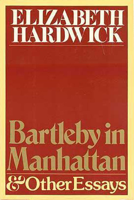 Bartleby in Manhattan and Other Essays by Elizabeth Hardwick | Goodreads