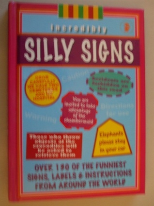 Incredibly Silly Signs by Various | Goodreads