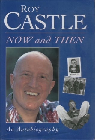 Roy Castle Now and Then: An Autobiography by Roy Castle | Goodreads