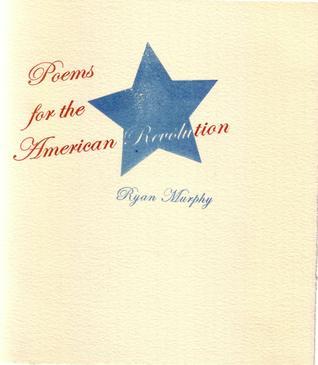 Poems for the American Revolution by Ryan Murphy | Goodreads