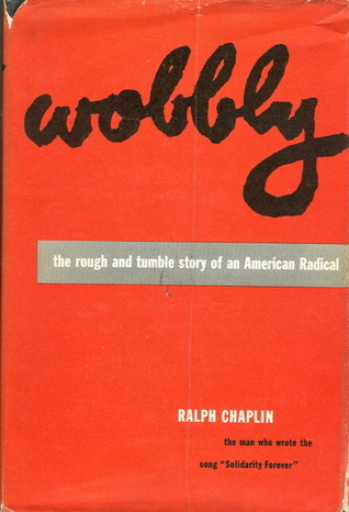 Wobbly: Rough and Tumble Story of an American Radical by Ralph Chaplin ...