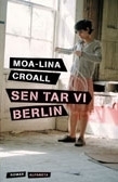 Sen tar vi Berlin by Moa-Lina Croall | Goodreads