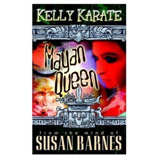 Kelly Karate Discovers the Mayan Queen by Susan Barnes | Goodreads