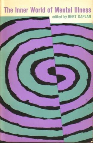 The Inner World of Mental Illness: A Series of First Person Accounts of ...