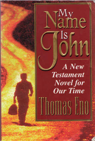 My Name Is John by Thomas D. Eno | Goodreads