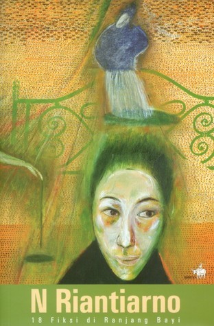 18 Fiksi di Ranjang Bayi by Nano Riantiarno | Goodreads