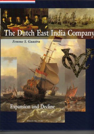 The Dutch East India Company: Expansion and Decline by Femme S. Gaastra ...