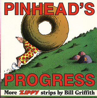 Pinhead's Progress (Zippy Strips) by Bill Griffith | Goodreads