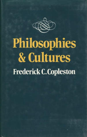 Philosophies and Cultures by Frederick Charles Copleston | Goodreads