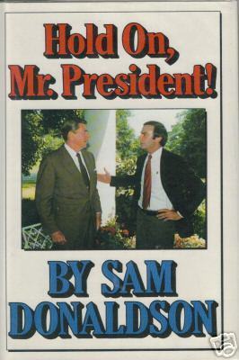 Hold On, Mr. President by Sam Donaldson | Goodreads
