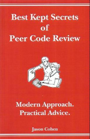 Best Kept Secrets of Peer Code Review: Modern Approach. Practical ...